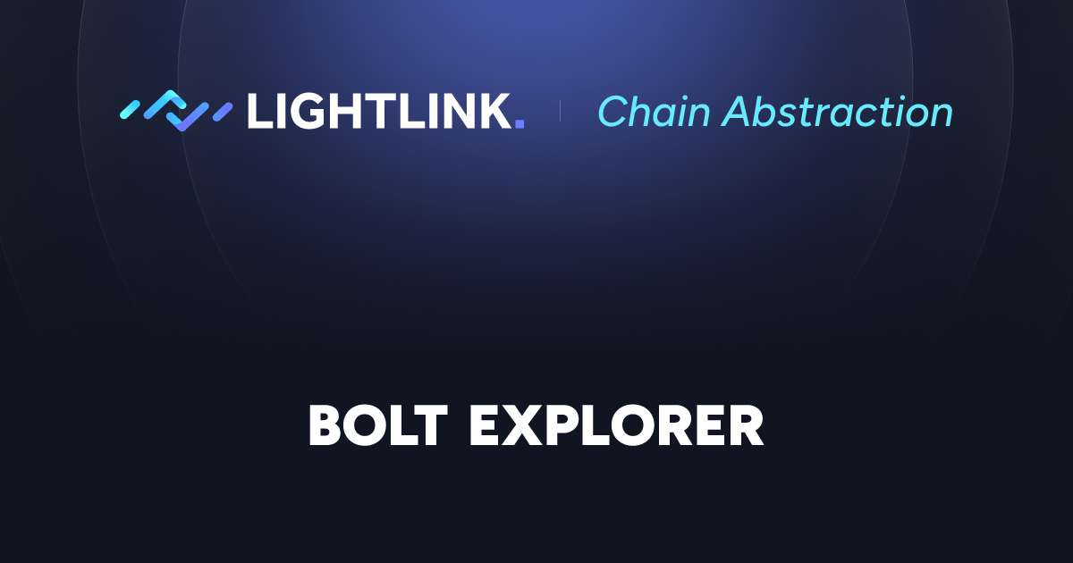 Bolt Explorer | Chain Abstraction | LightLink — Discover Possible with Effortless Blockchain